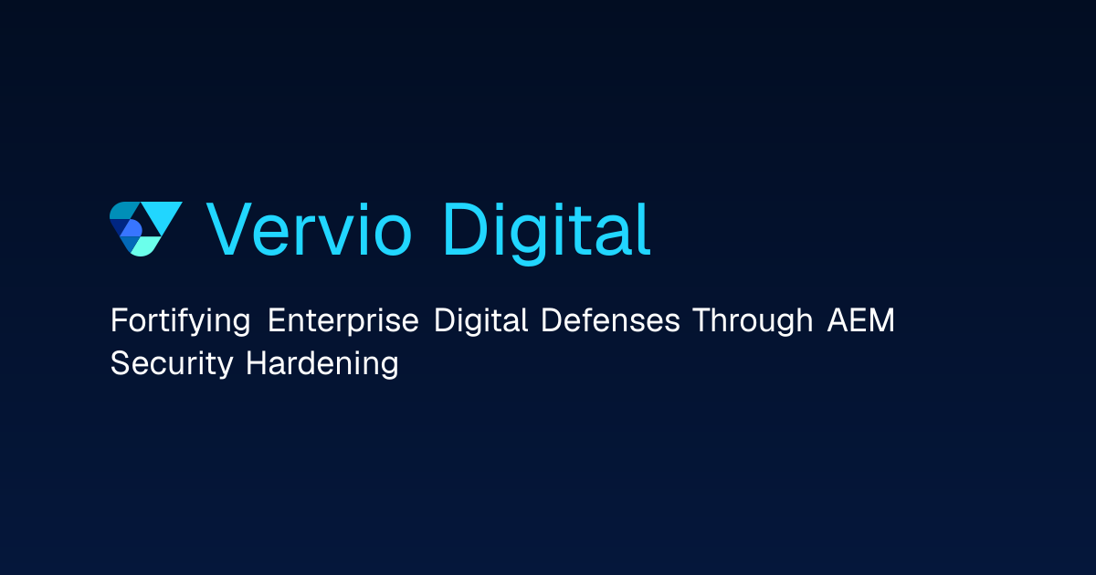 Vervio - Fortifying Enterprise Digital Defenses Through AEM Security ...